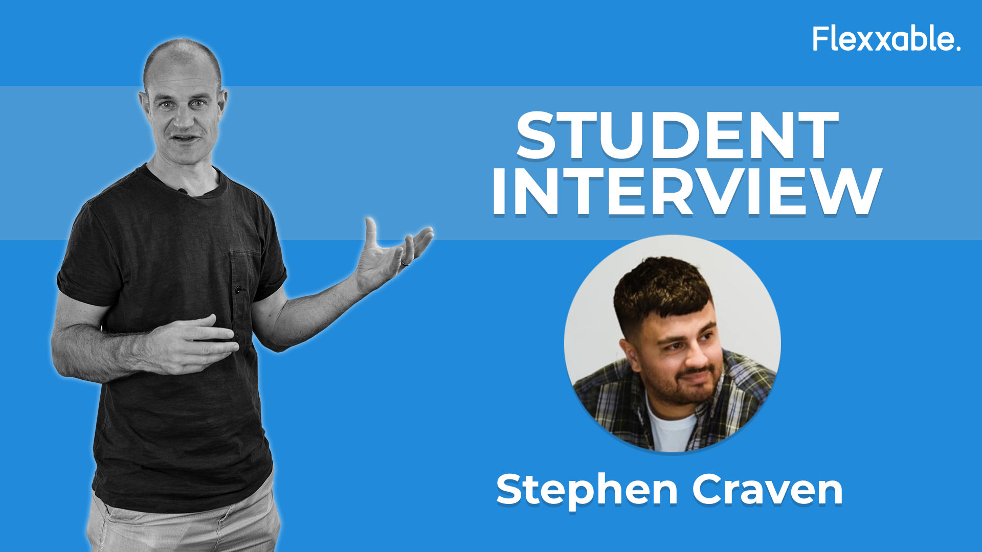Dan Wardrope’s Student Interview: Stephen Craven - Flexxable